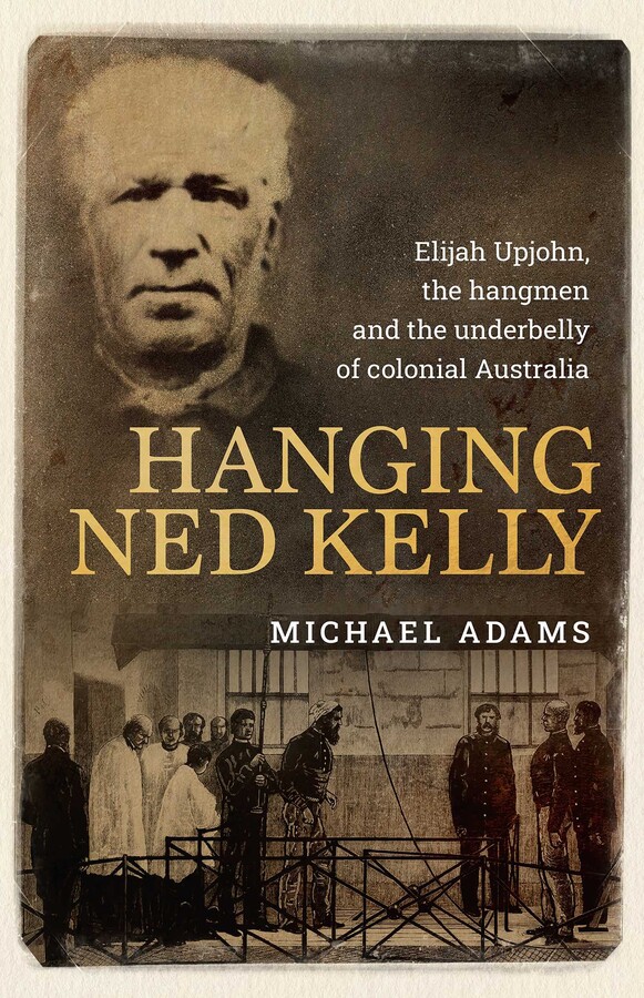 Hanging Ned Kelly | Book by Michael Adams | Official Publisher Page | Simon & Schuster AU