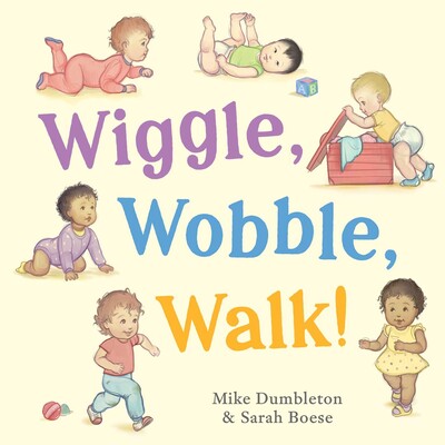 Wiggle, Wobble, Walk! | Book by Mike Dumbleton, Sarah Boese | Official ...
