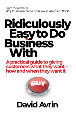 Ridiculously Easy to Do Business With | Book by David Avrin | Official ...