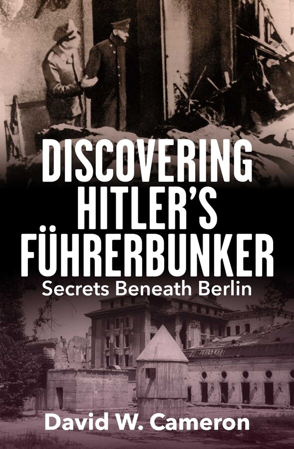 Discovering Hitler's Führerbunker | Book by David W. Cameron | Official ...