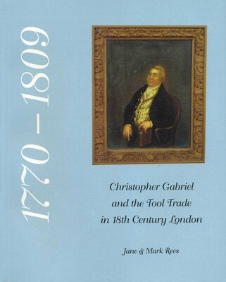 Christopher Gabriel and the Tool Trade in 18th Century London 1770-1809 ...