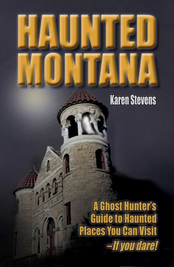 Haunted Montana | Book by Karen Stevens | Official Publisher Page ...