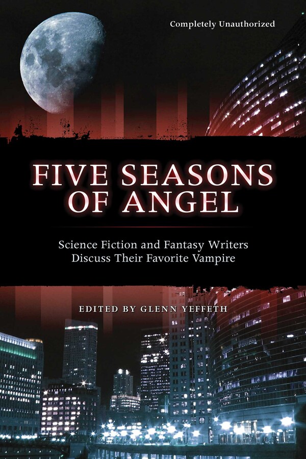 Five Seasons Of Angel | Book by Glenn Yeffeth | Official Publisher Page ...