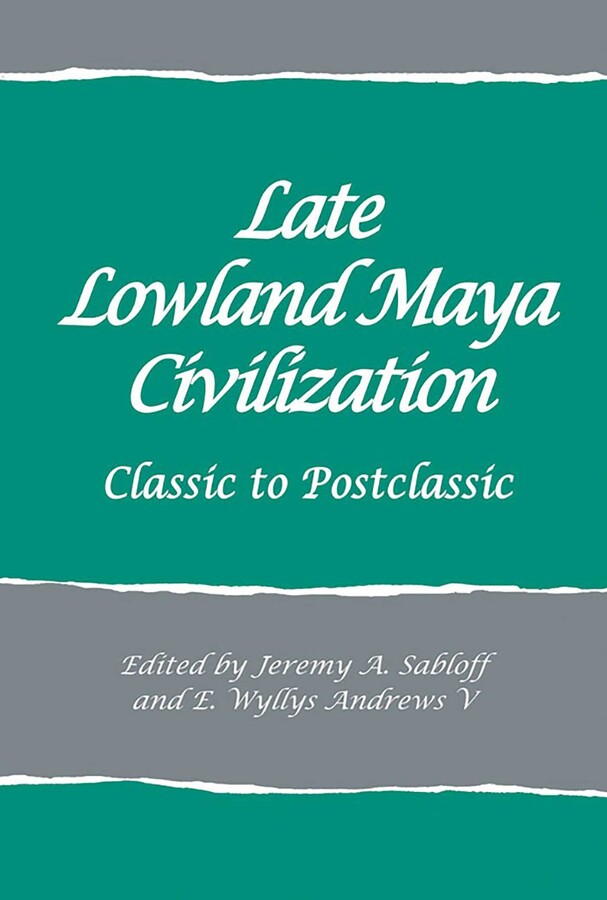Late Lowland Maya Civilization | Book by Jeremy A. Sabloff, E. Wyllys ...