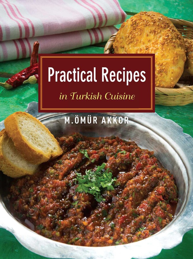 Practical Recipes in Turkish Cuisine | Book by Omur Akkor | Official ...
