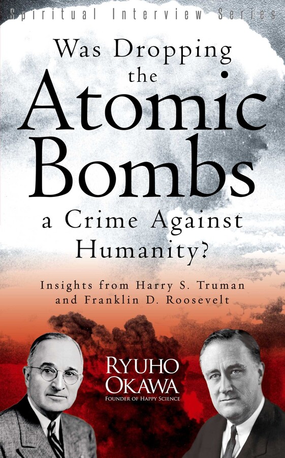 Was Dropping the Atomic Bombs a Crime Against Humanity? eBook by Ryuho ...