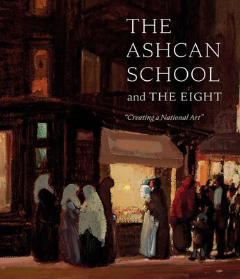 The Ashcan School and The Eight | Book by Brandon Ruud | Official ...