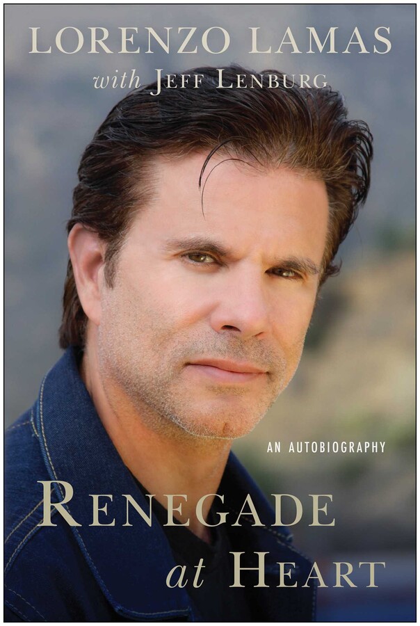 Renegade at Heart eBook by Lorenzo Lamas, Jeff Lenburg | Official ...