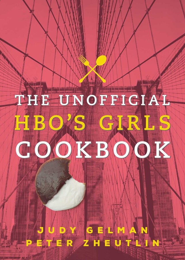 The Unofficial HBO's Girls Cookbook eBook by Judy Gelman, Peter ...