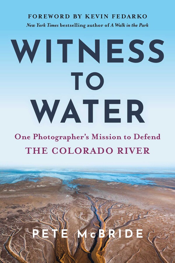 Witness to Water | Book by Pete McBride, Kevin Fedarko, Len Necefer PhD ...