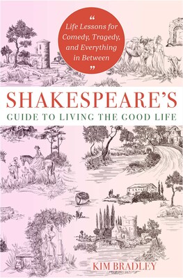 Shakespeare's Guide to Living the Good Life | Book by Kim Bradley ...