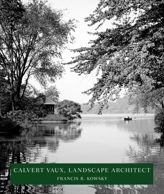 Calvert Vaux, Landscape Architect | Book by Francis R. Kowsky ...