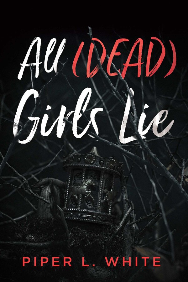 All (Dead) Girls Lie | Book by Piper L. White | Official Publisher Page ...