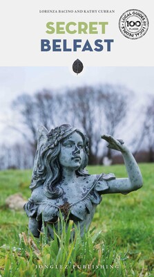 Secret Belfast | Book by Kathy Curran, Lorenza Bacino | Official ...