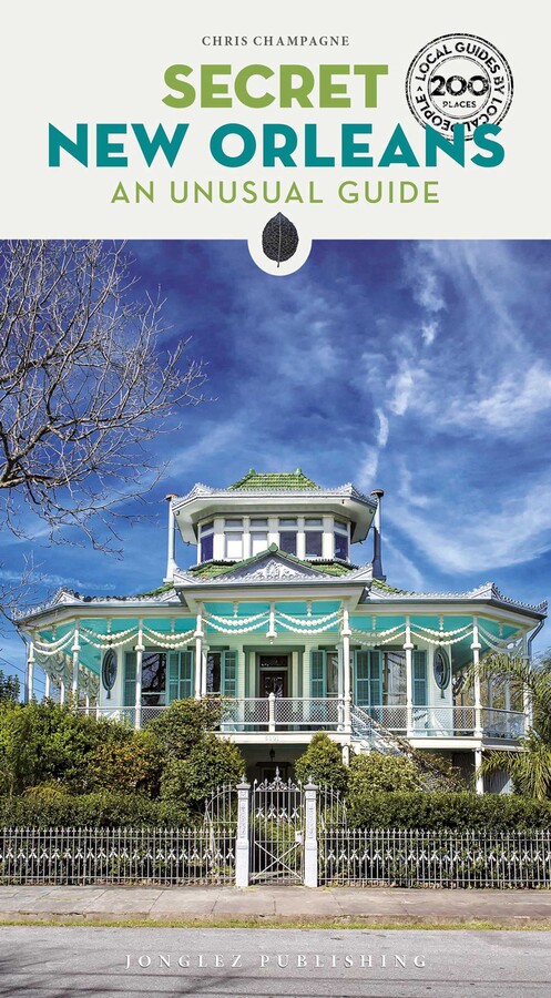 Secret New Orleans | Book by Chris Champagne | Official Publisher Page ...