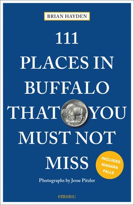 111 Places in Buffalo That You Must Not Miss | Book by Brian Hayden, Jesse Pitzler | Official ...