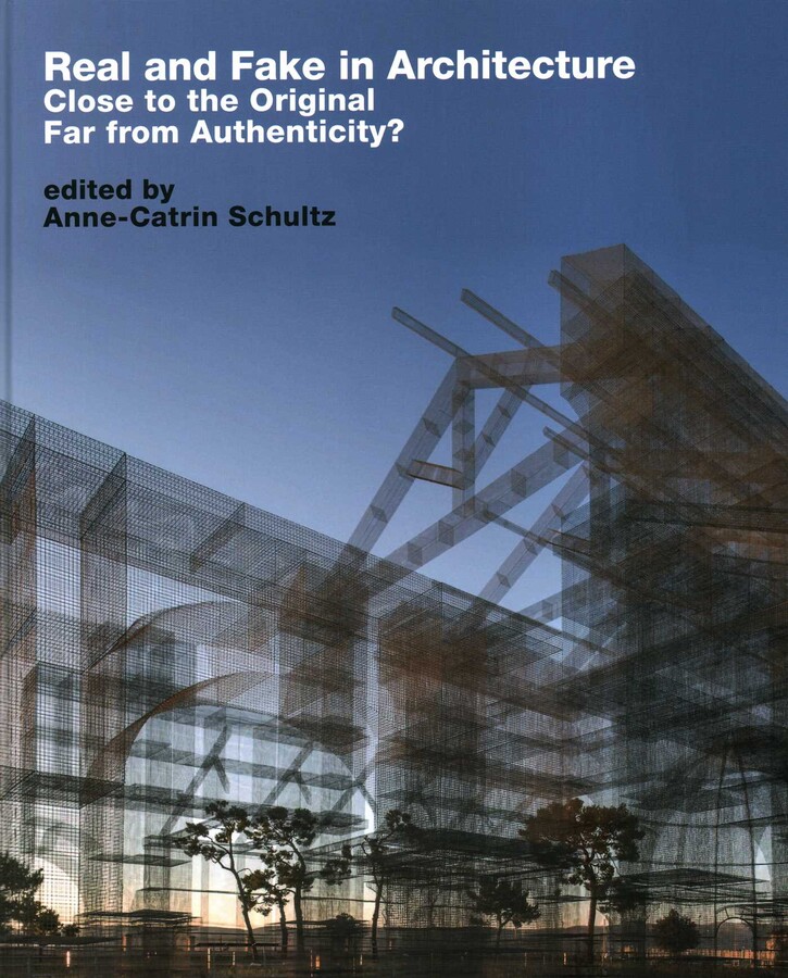 Real and Fake in Architecture | Book by Anne Catrin Schultz, Tom van ...