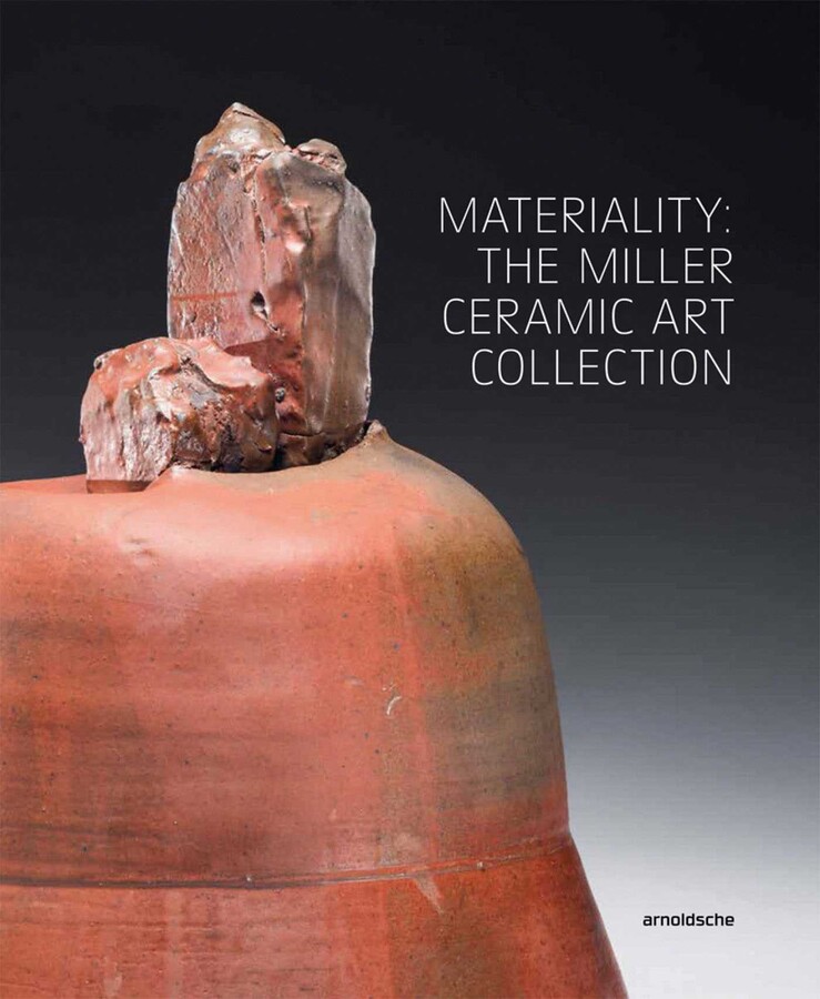Materiality: The Miller Ceramic Art Collection | Book by Wayne Higby ...
