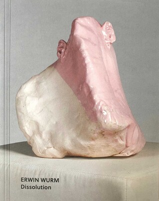 Erwin Wurm | Book by Christoph Thun-Hohenstein, Rainald Franz, Bärbel ...