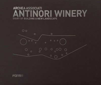 Archea Associati: Antinori Winery | Book by Laura Andreini, Piero ...