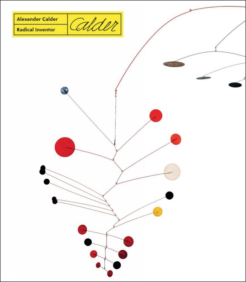 Alexander Calder - Radical Inventor | Book by Anne Grace, Elizabeth ...