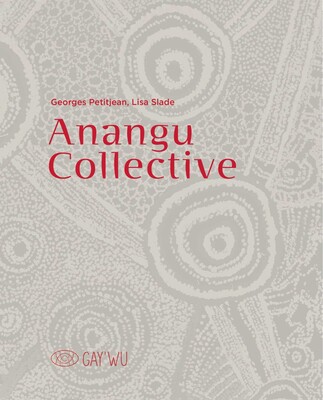 Anangu Collective | Book by Georges Petitjean, Lisa Slade | Official ...