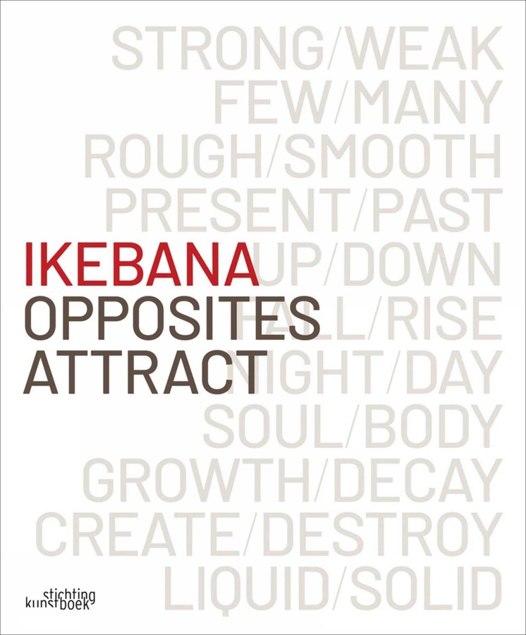 Ikebana. Opposites Attract | Book by Katrien Van Moerbeke | Official ...