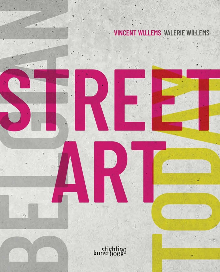 Belgian Street Art Today | Book by Vincent Willems, Valérie Willems ...