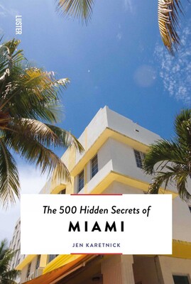The 500 Hidden Secrets of Miami | Book by Jen Karetnick | Official ...