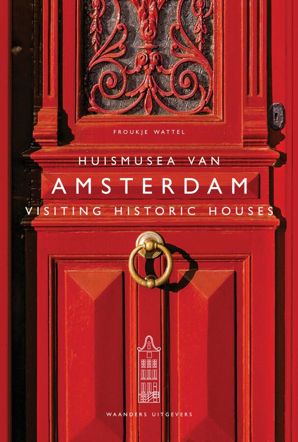 Visiting Historic Houses in Amsterdam | Book by Froukje Wattel ...