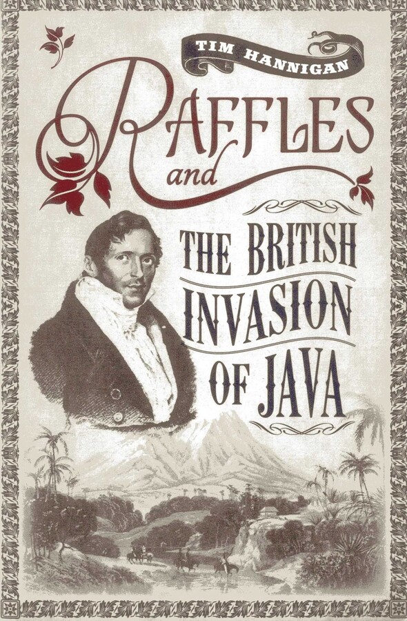 Raffles and the British Invasion of Java eBook by Tim Hannigan ...