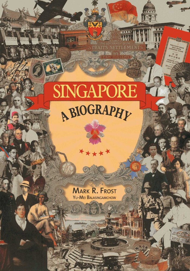 Singapore: A Biography | Book by Mark Ravinder Frost, Yu-Mei ...