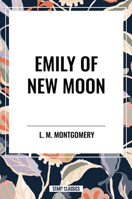 Emily of the New Moon | Book by Lucy Maud Montgomery | Official ...