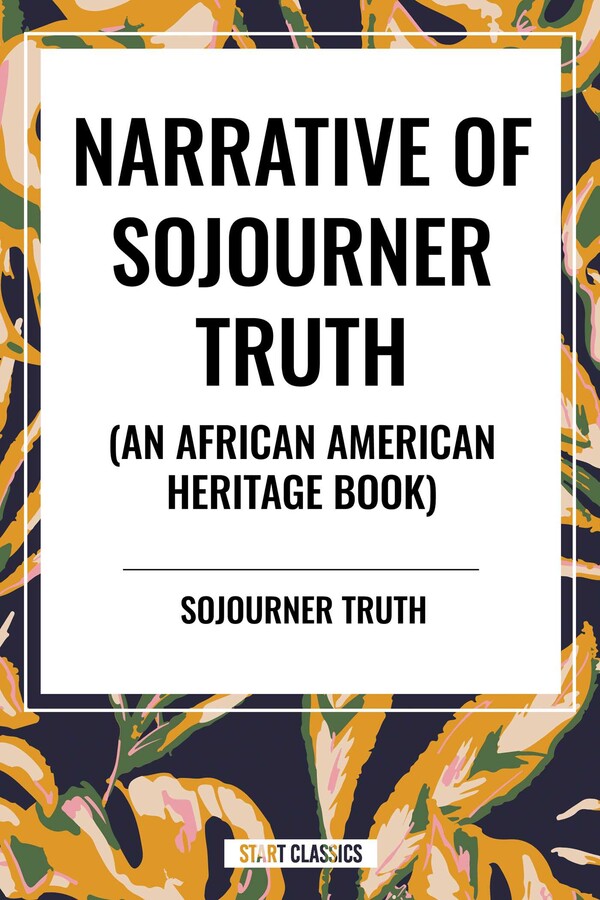 Narrative of Sojourner Truth (An African American Heritage Book) | Book ...