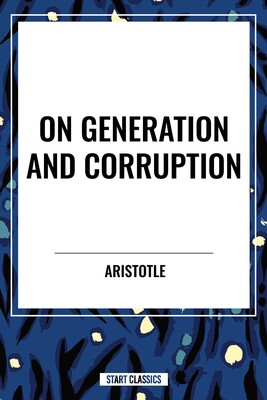On Generation and Corruption | Book by Aristotle | Official Publisher ...