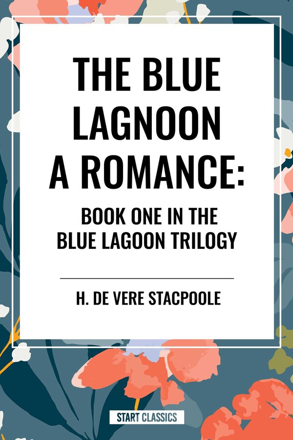 Blue Lagoon: A Romance: Book One in the Blue Lagoon Trilogy | Book by H ...