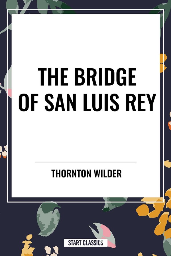 Bridge of San Luis Rey | Book by Thornton Wilder | Official Publisher ...