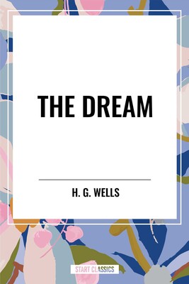 Dream | Book by H. G. Wells | Official Publisher Page | Simon & Schuster