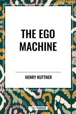 Ego Machine | Book by Henry Kuttner, C. L. Moore | Official Publisher ...