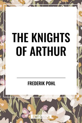 Knights of Arthur | Book by Frederik Pohl | Official Publisher Page ...