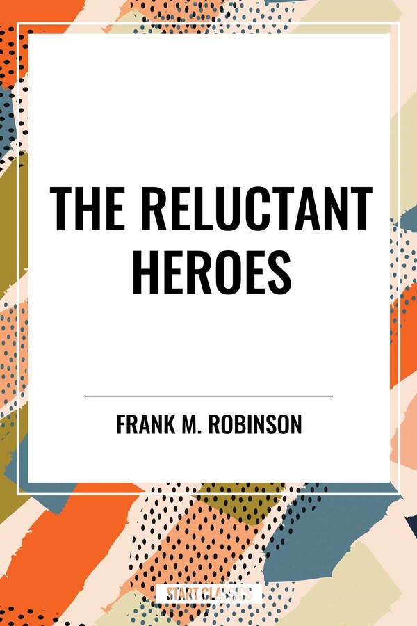Reluctant Heroes | Book by Frank M. Robinson | Official Publisher Page ...