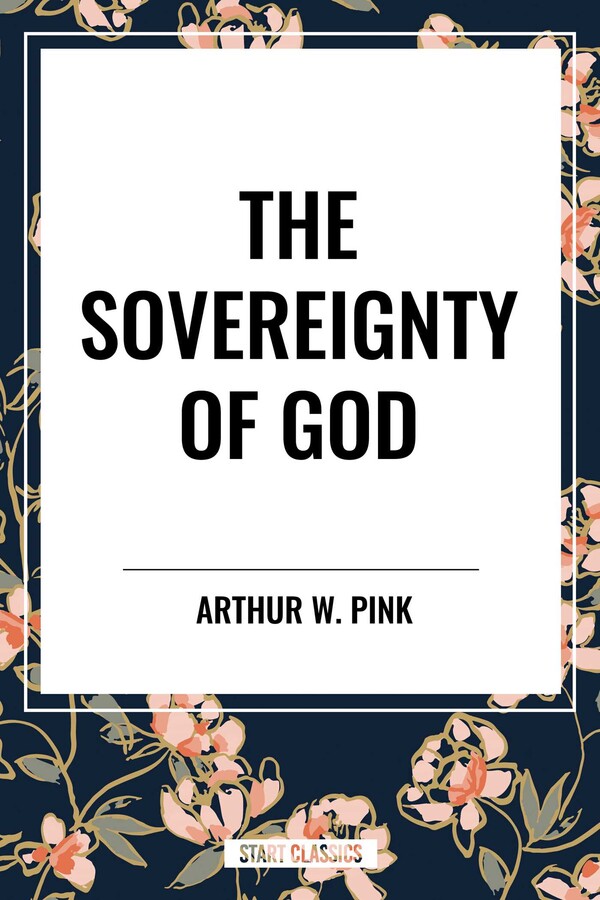 Sovereignty of God | Book by Arthur W. Pink | Official Publisher Page ...
