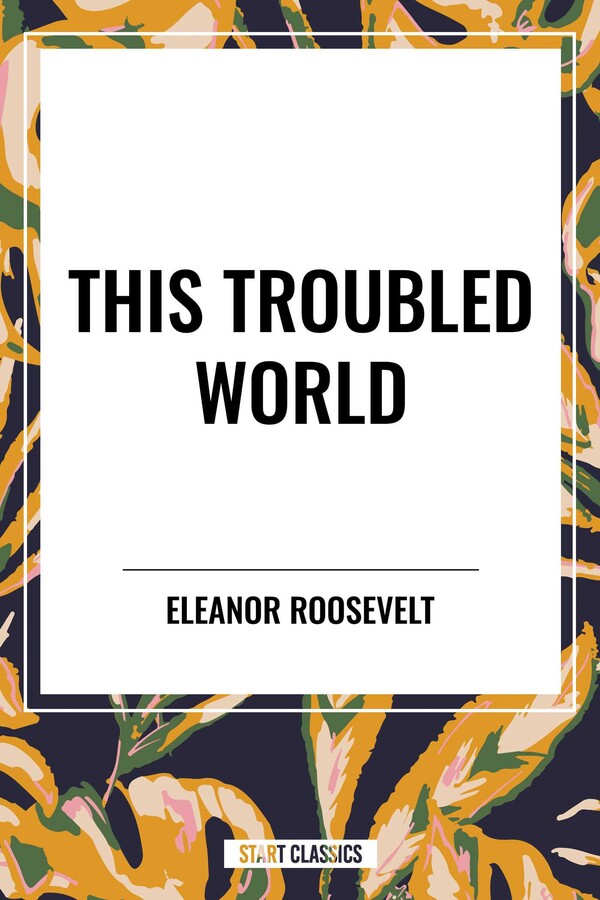 This Troubled World | Book by Eleanor Roosevelt | Official Publisher ...