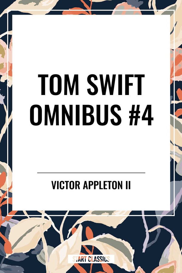 Tom Swift Omnibus #4: Tom Swift and His Electric Rifle, Tom Swift in ...