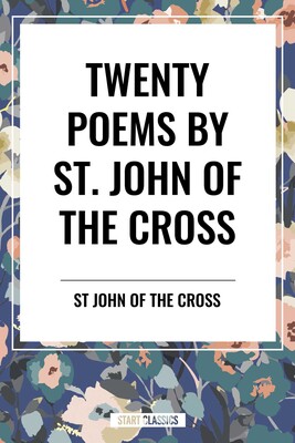 Twenty Poems by St. John of the Cross | Book by John Of the Cross St ...