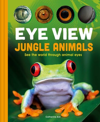 Eye View: Jungle Animals | Book by Weldon Owen, Catherine Ard, Mat ...