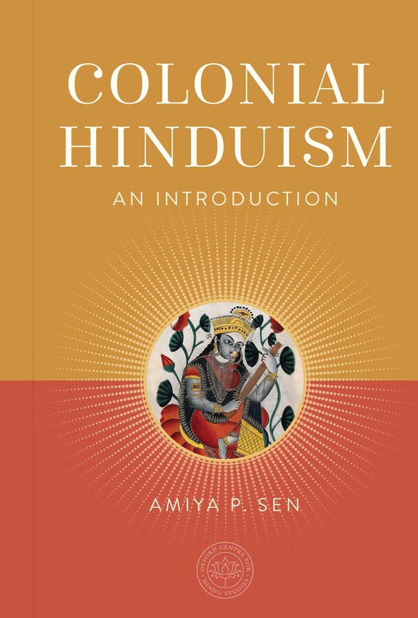 Colonial Hinduism | Book by Amiya P. Sen, The Oxford Centre for Hindu ...
