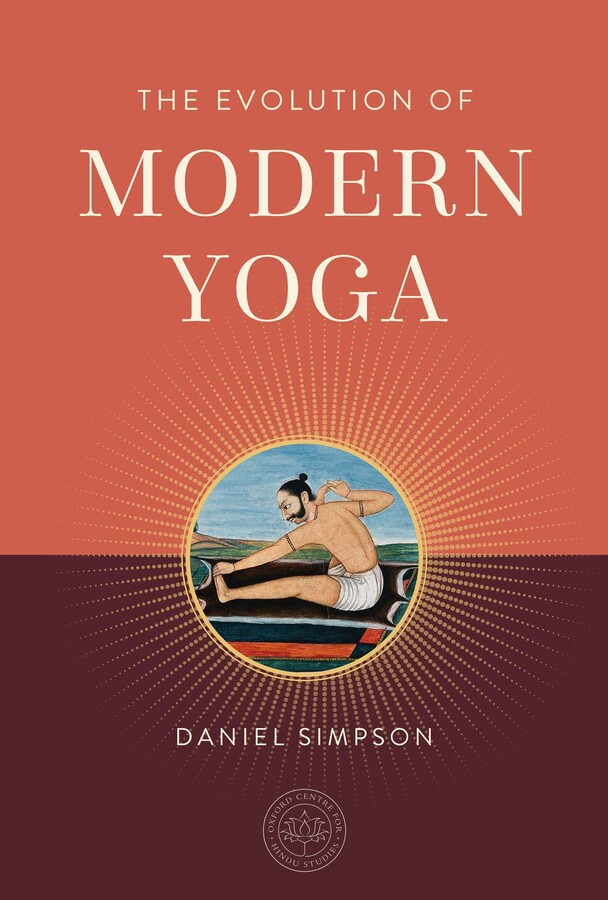 The Evolution of Modern Yoga | Book by Daniel Simpson, The Oxford ...