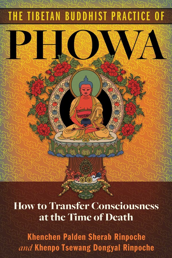 The Tibetan Buddhist Practice of Phowa | Book by Khenchen Palden Sherab ...