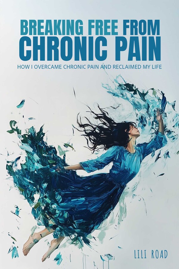 Breaking Free from Chronic Pain | Book by Lili Road | Official ...